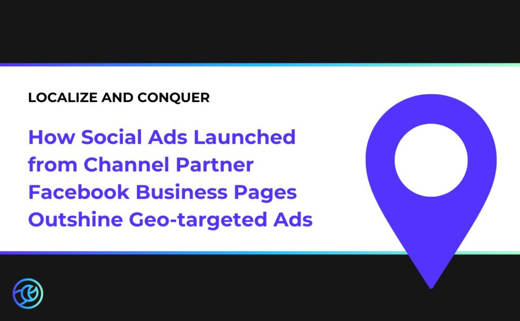 Localize and Conquer: How Social Ads Launched from Channel Partner ...